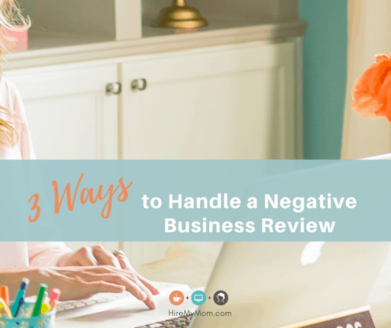3 Ways to Handle a Negative Business Review – Hire My Mom