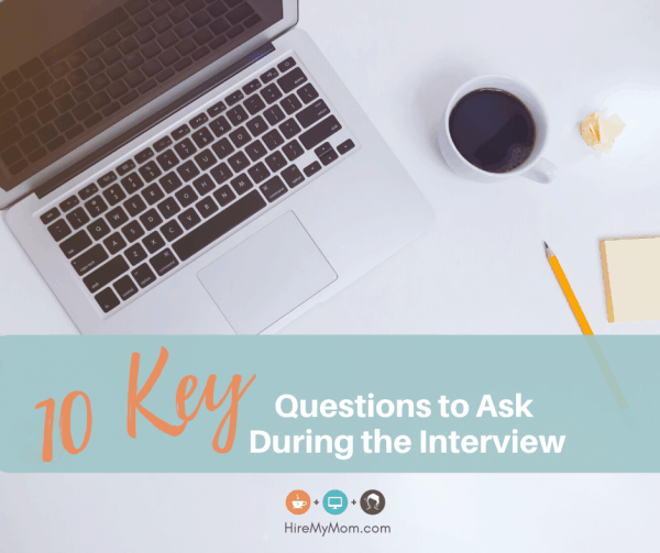 10 Key Questions to Ask During the Interview – Hire My Mom