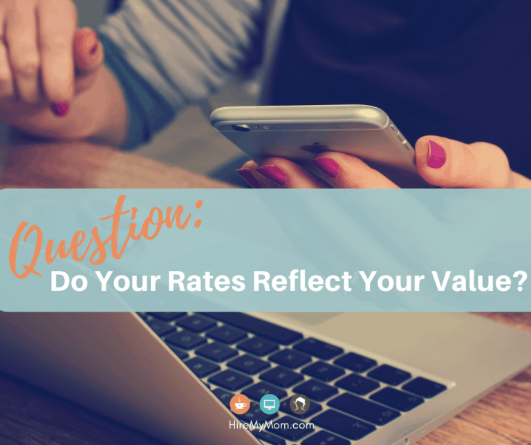 Do Your Rates Reflect Your Value? – Hire My Mom