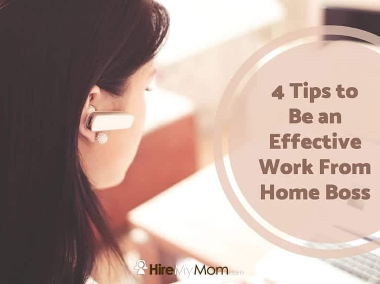 4 Tips to Be an Effective Work From Home Boss – Hire My Mom