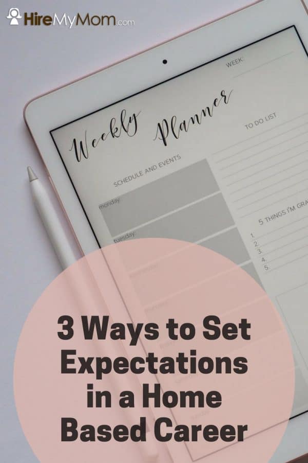 3 Ways to Set Expectations in a Home Based Career – Hire My Mom