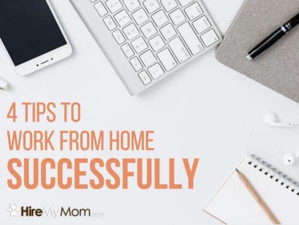 4 Tips to Work From Home Successfully – Hire My Mom