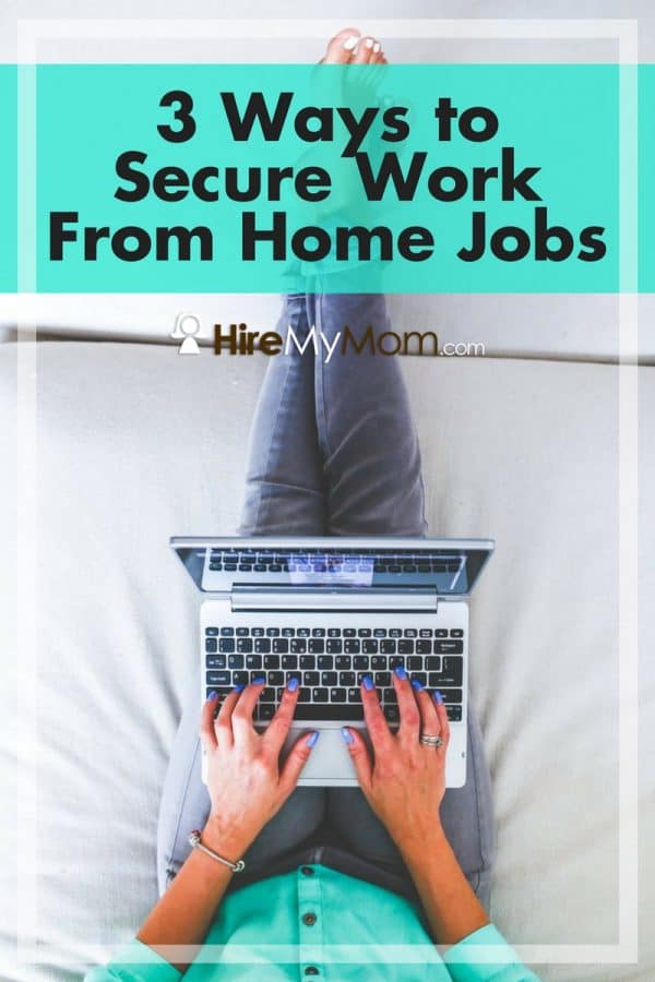 3 Ways to Secure Work From Home Jobs – Hire My Mom