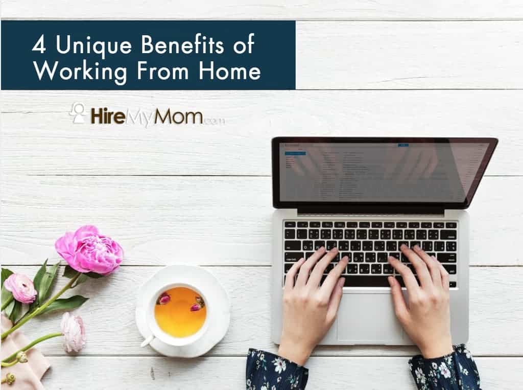 4 Unique Benefits of Working From Home – Hire My Mom