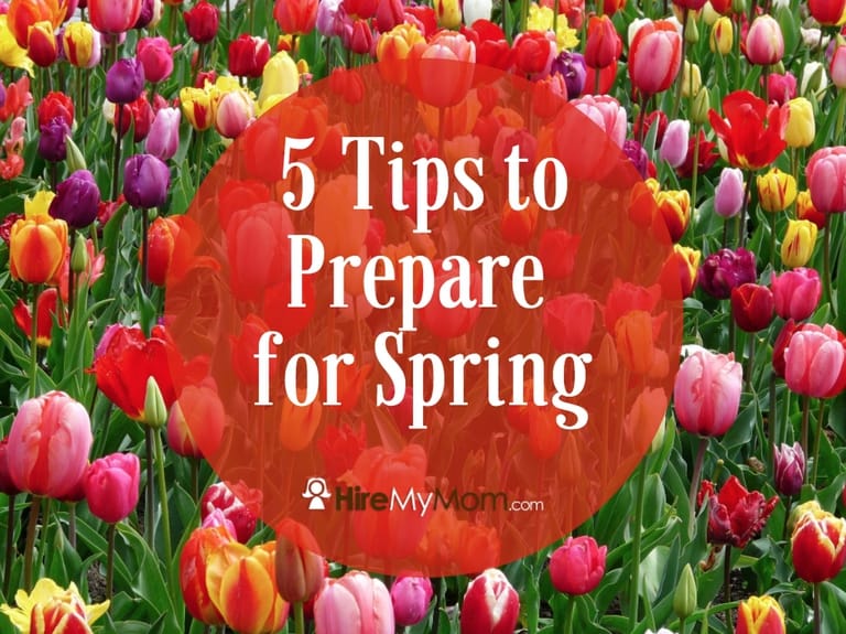 5 Tips to Prepare for Spring – Hire My Mom