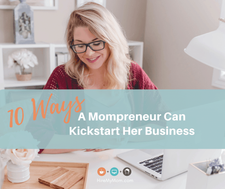10 Ways A Mompreneur Can Kickstart Her Business – Hire My Mom