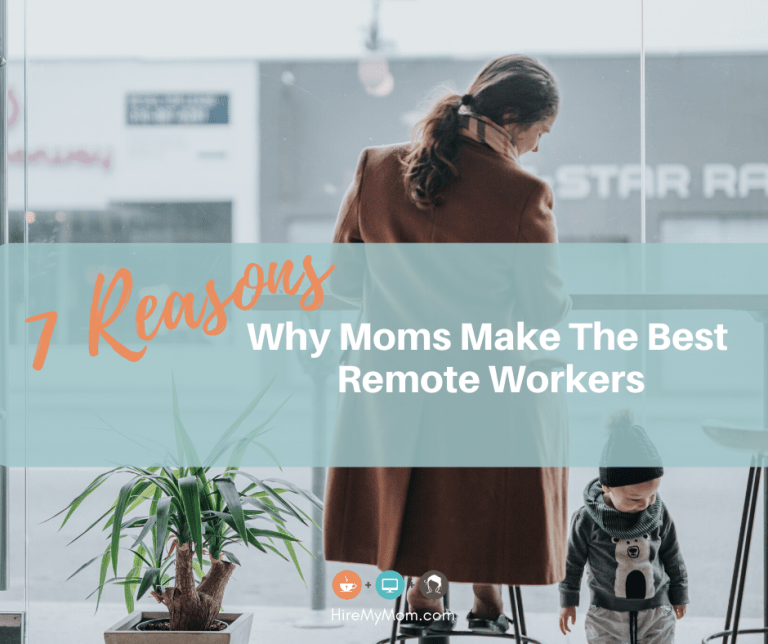 7 Reasons Why Moms Make The Best Remote Workers For Small Businesses ...