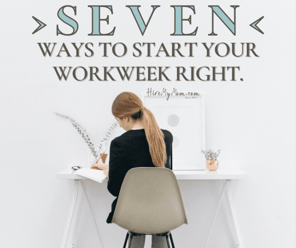 7 Ways To Start Your Workweek Right – Hire My Mom